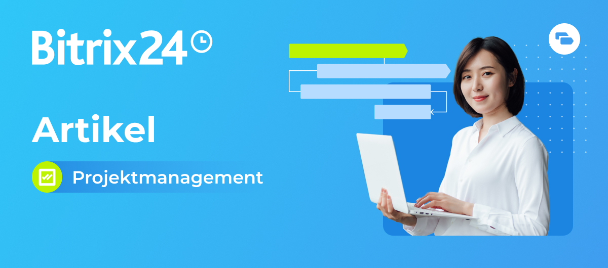 Lesen Sie die Bitrix24 Artikel über Projektmanagement